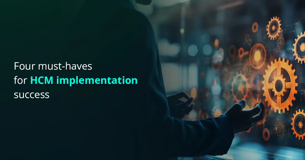 Four must-haves for HCM implementation success