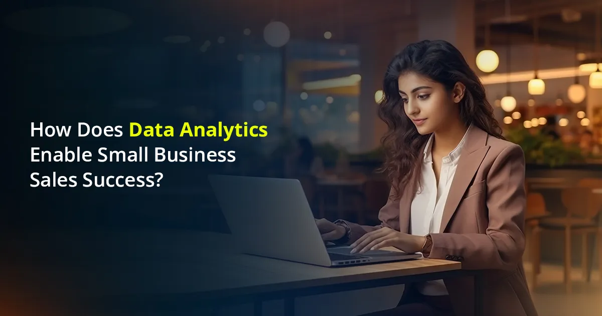How Does Data Analytics Enable Small Business Sales Success?
