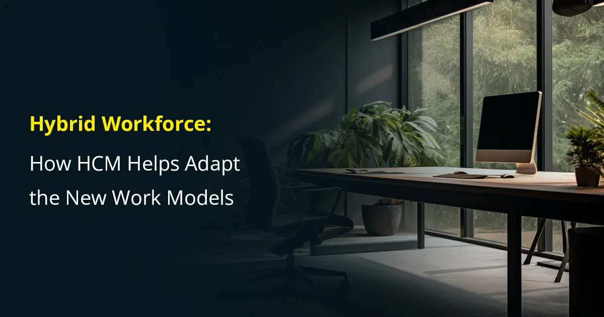 Hybrid Workforce: How HCM Helps Adapt the New Work Model?