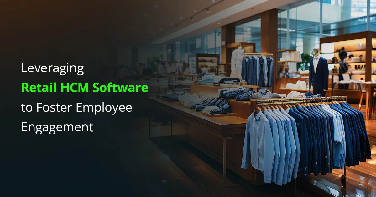 Leveraging Retail HCM Software to Foster Employee Engagement