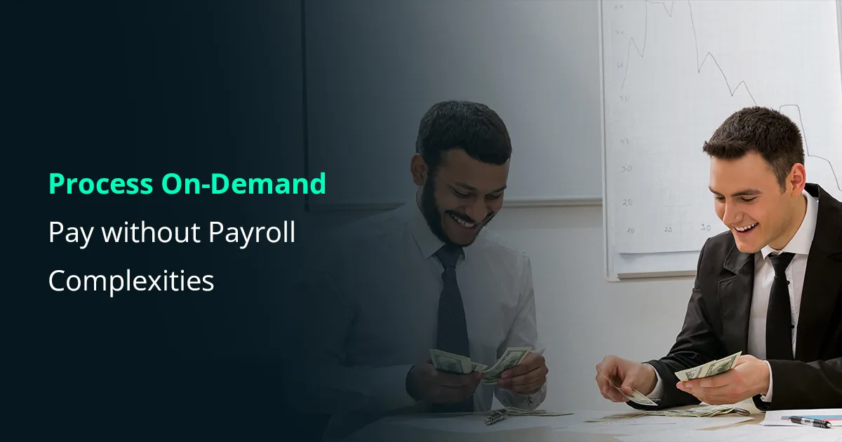 Process On-Demand Pay without Payroll Complexities