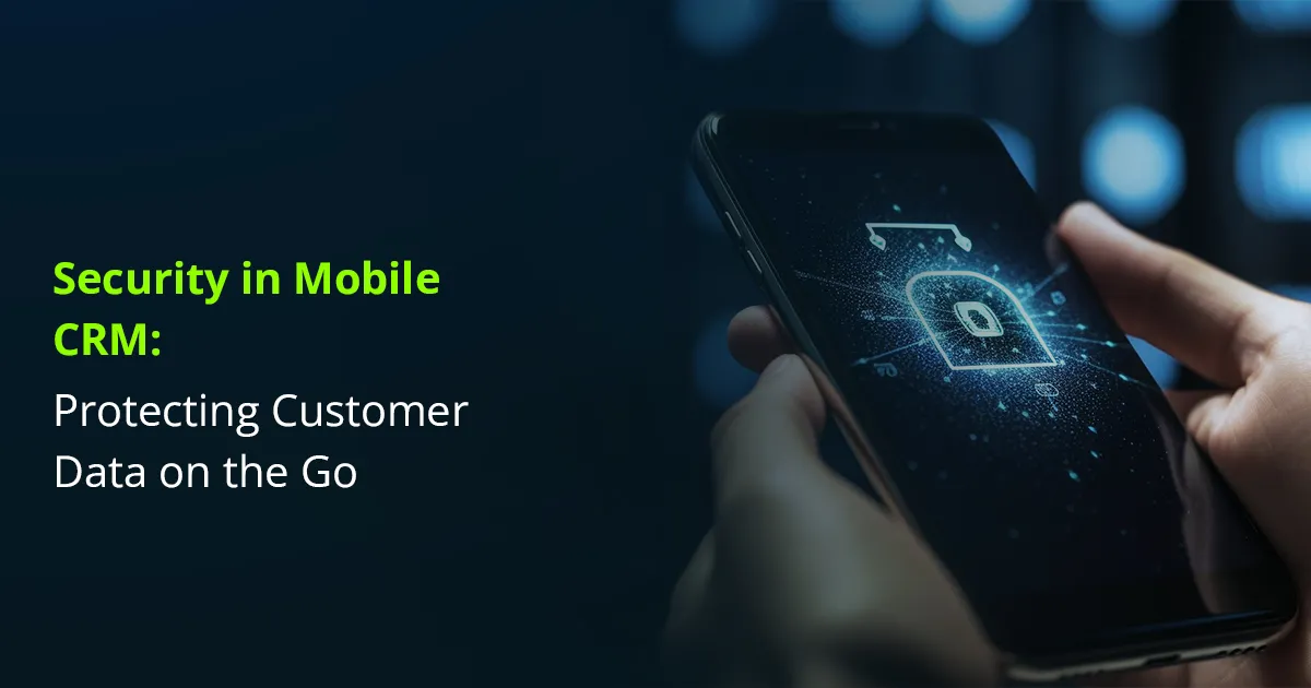 Security in mobile CRM: Protecting customer data on the go