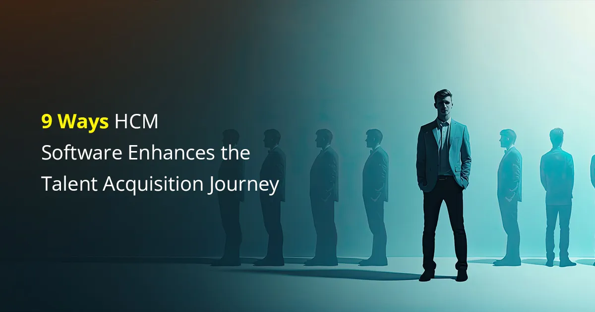 9 Ways HCM Software Enhances the Talent Acquisition Journey